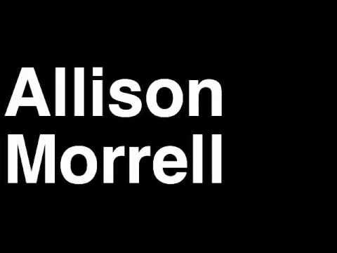 How to Pronounce Allison Morrell