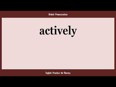 actively, How to Say or Pronounce ACTIVELY in American, British, Australian English