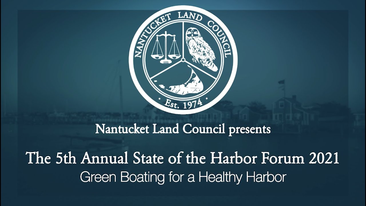 Nantucket Land Council's State of the Harbor 2021 Forum: Green Boating for a Healthy Harbor