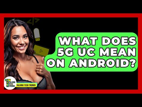 What Does 5G UC Mean On Android? - Talking Tech Trends