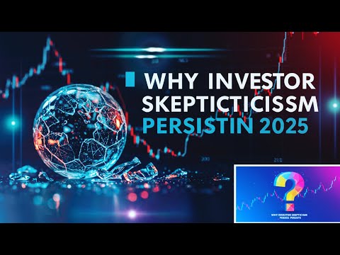 Why investor skepticism persists in 2025