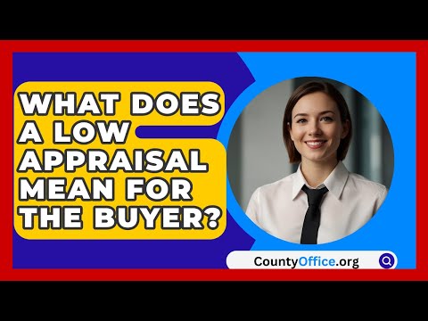 What Does A Low Appraisal Mean For The Buyer? - CountyOffice.org