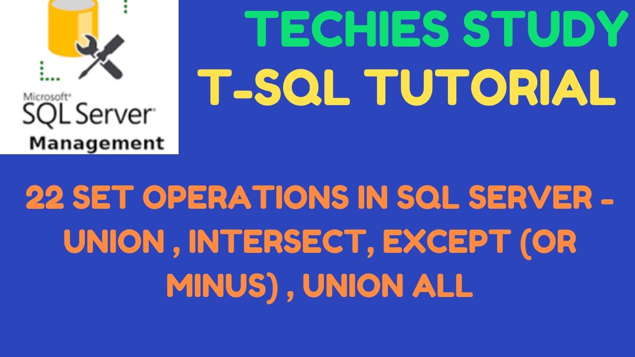 22 SET OPERATIONS in sql server - UNION , INTERSECT , EXCEPT (or MINUS) , UNION ALL