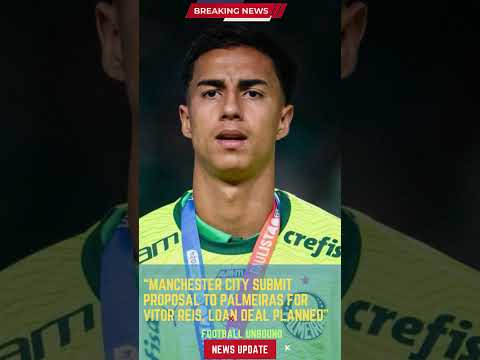 Manchester City Submit Proposal to Palmeiras for Vitor Reis, Loan Deal Planned#footballunbound #Foot