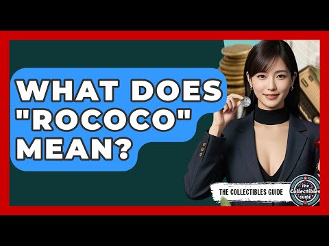 What Does "Rococo" Mean? - The Collectibles Guide