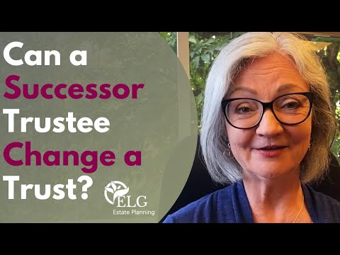 Can a Successor Trustee Change a Trust?
