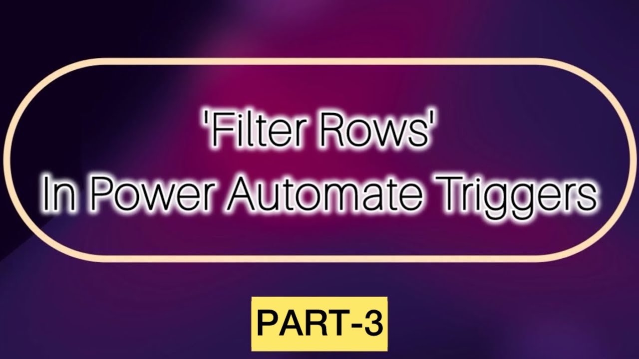 Power Automate: How To Use Filter Rows In Power Automate Triggers |Part-3|