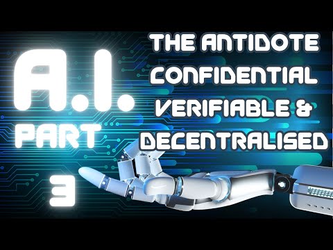 A.I. PART 3 / CONFIDENTIANL VERIFIABLE AND DECENTRALIZED