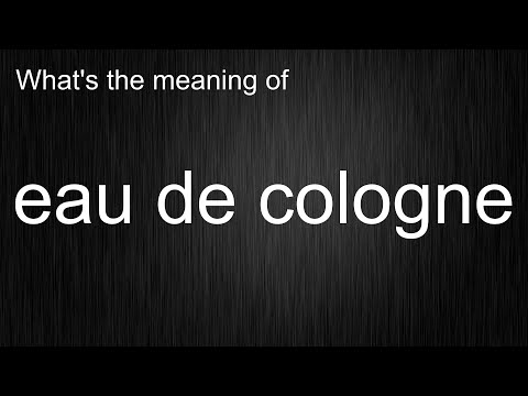 What's the meaning of "eau de cologne", How to pronounce eau de cologne?