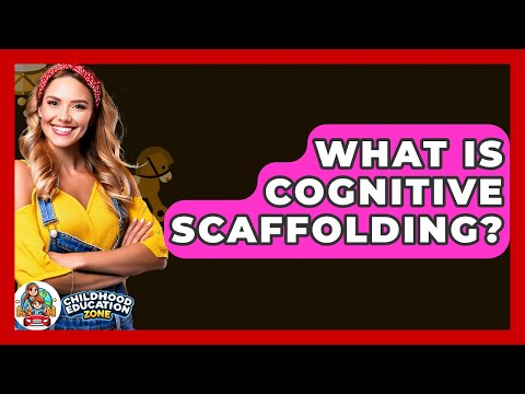 What Is Cognitive Scaffolding? - Childhood Education Zone