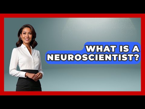 What Is A Neuroscientist? - Biology For Everyone