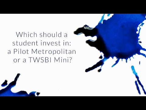 Which Should A Student Invest In: A Pilot Metropolitan Or A TWSBI Mini? - Q&A Slices