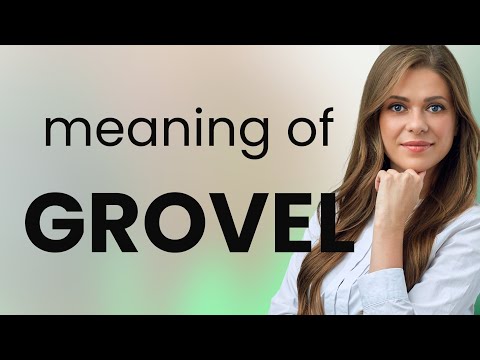 Grovel: Dive Deep into Its Meaning
