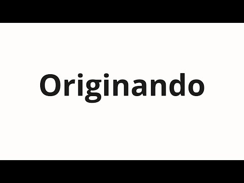 Cómo pronunciar Originando