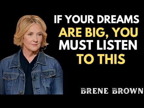 "If Your Dreams Are Big, You Must Listen to This" – Brené Brown