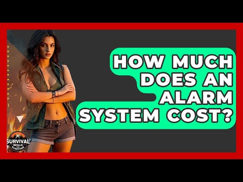 How Much Does An Alarm System Cost? - Survival Skills for Everyone