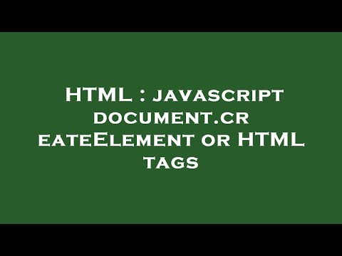 HTML : javascript document.createElement or HTML tags