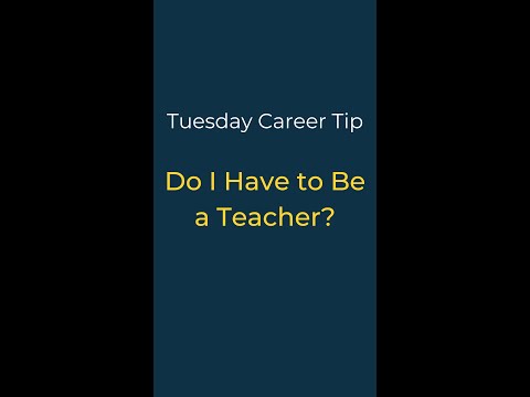 Quick Career Tip — Do I Have to Be a Teacher?
