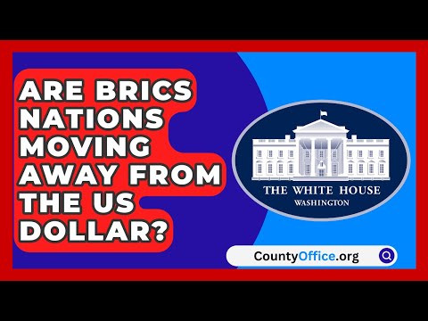 Are BRICS Nations Moving Away from the US Dollar? | CountyOffice News