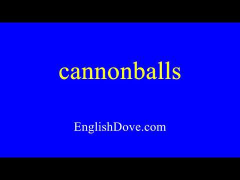 How to pronounce cannonballs in American English