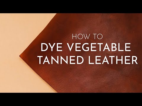 Get a perfect dye every time with vegetable tanned leather - full guide