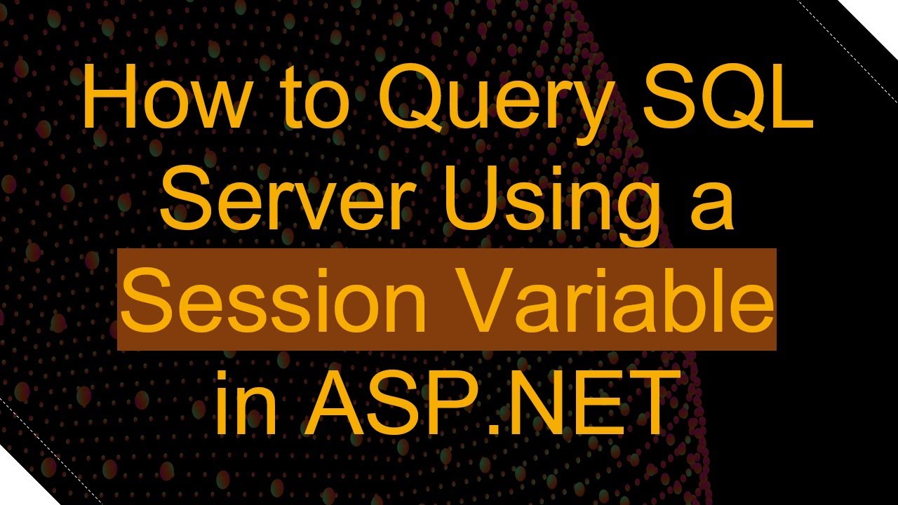 How to Query SQL Server Using a Session Variable in ASP.NET