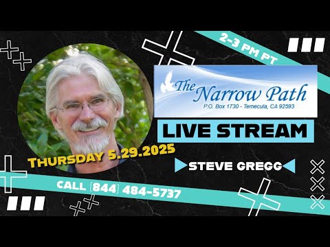 Thursday 5.29.2025 The Narrow Path with Steve Gregg