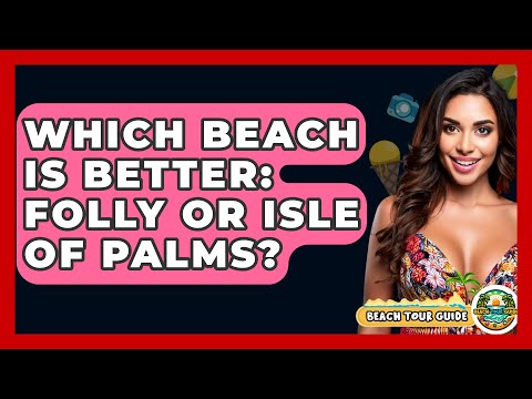Which Beach Is Better: Folly Or Isle Of Palms? - Beach Tour Guide