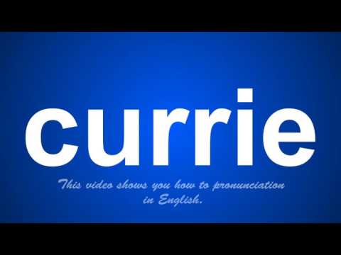 the correct pronunciation of currie in English.