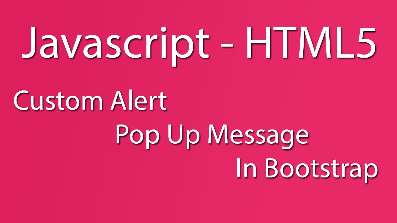 Javascript - HTML5 - Custom Alert Pop Up Message Bootstrap Responsive In Javascript - Learn Quickly