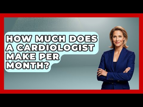How Much Does A Cardiologist Make Per Month? - Cardiology Community