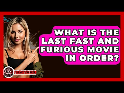 What Is The Last Fast And Furious Movie In Order? - The Action Reel