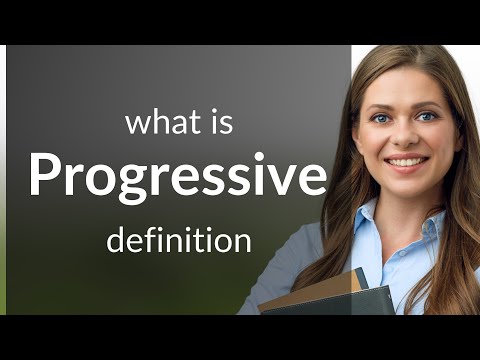 Progressive • what is PROGRESSIVE definition