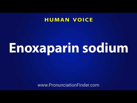 How To Pronounce Enoxaparin sodium