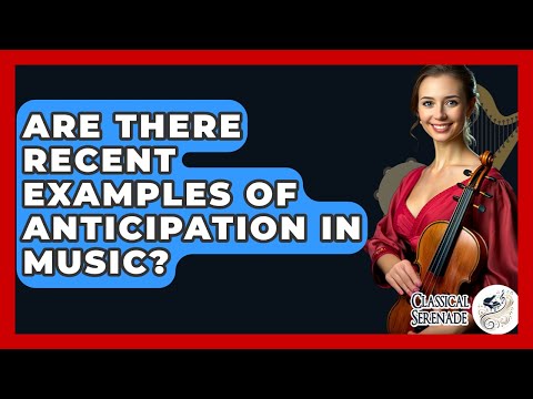 Are There Recent Examples Of Anticipation In Music? - Classical Serenade