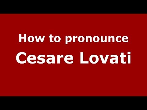 How to pronounce Cesare Lovati (Italian/Italy) - PronounceNames.com
