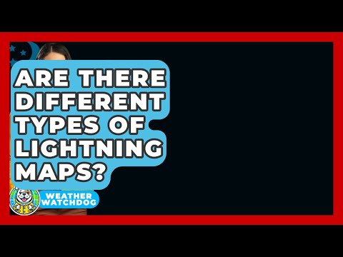 Are There Different Types Of Lightning Maps? - Weather Watchdog