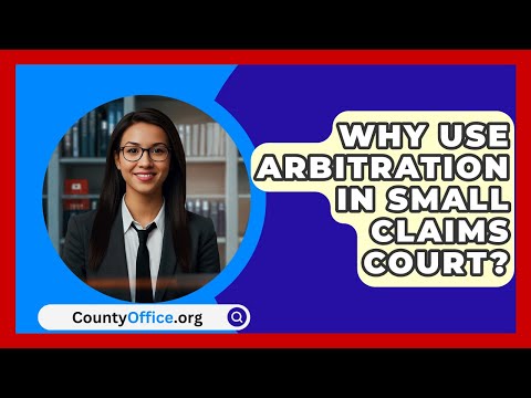 Why Use Arbitration In Small Claims Court? - CountyOffice.org