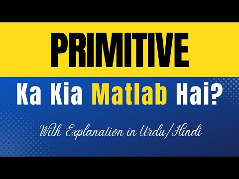 Primitive Meaning in Hindi | 'Primitive Ka Kya Matlab Hota Hai' | Hindi/Urdu Explanation Included