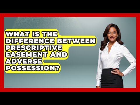 What Is The Difference Between Prescriptive Easement And Adverse Possession?