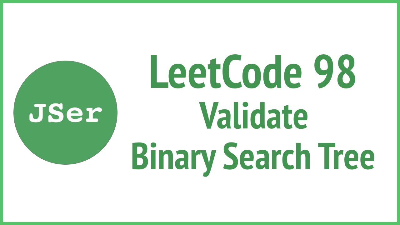 4 approaches to LeetCode 98. Validate Binary Search Tree | JSer - JavaScript & Algorithm