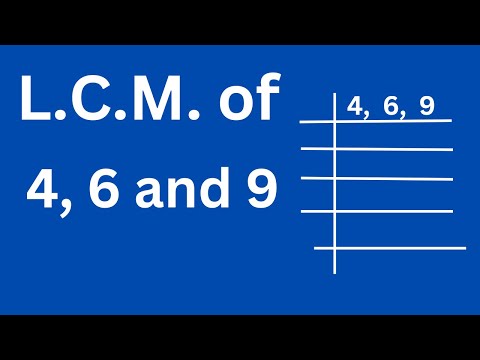 L.C.M. of 4, 6 and 9