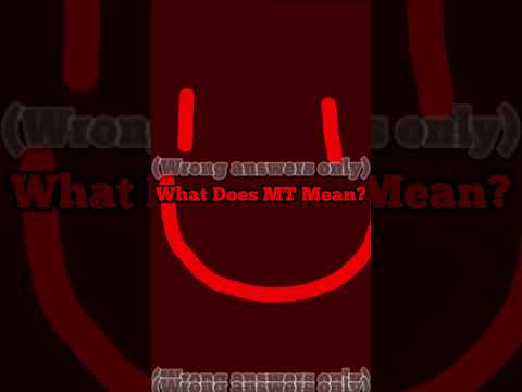 What Does MT Mean? (WRONG ANSWERS ONLY)