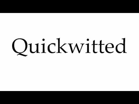 How to Pronounce Quickwitted