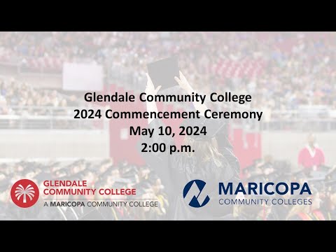 Glendale Community College 2024 Commencement Ceremony - Live Stream May 10, 2024