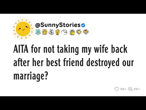 AITA for not taking my wife back after her best friend destroyed our marriage?