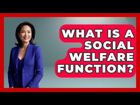 What Is A Social Welfare Function? - Making Politics Simple