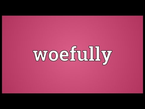Woefully Meaning