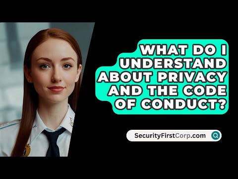 What Do I Understand About Privacy And The Code Of Conduct? - SecurityFirstCorp.com