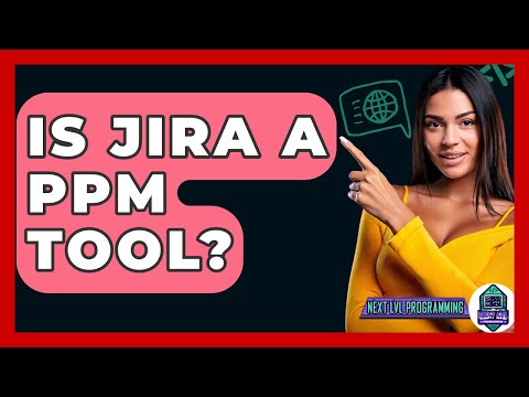 Is Jira A PPM Tool? - Next LVL Programming